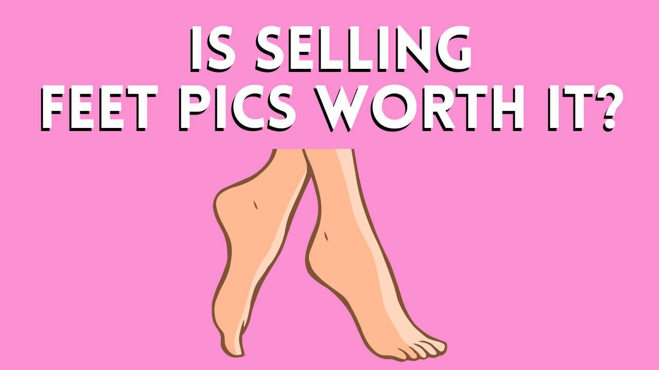 Is selling feet pics worth it? - Hustle Market | Remote Jobs and Work ...