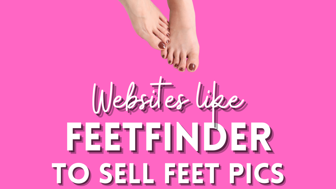 5 websites like Feetfinder to sell feet pics - Hustle Market | Remote ...